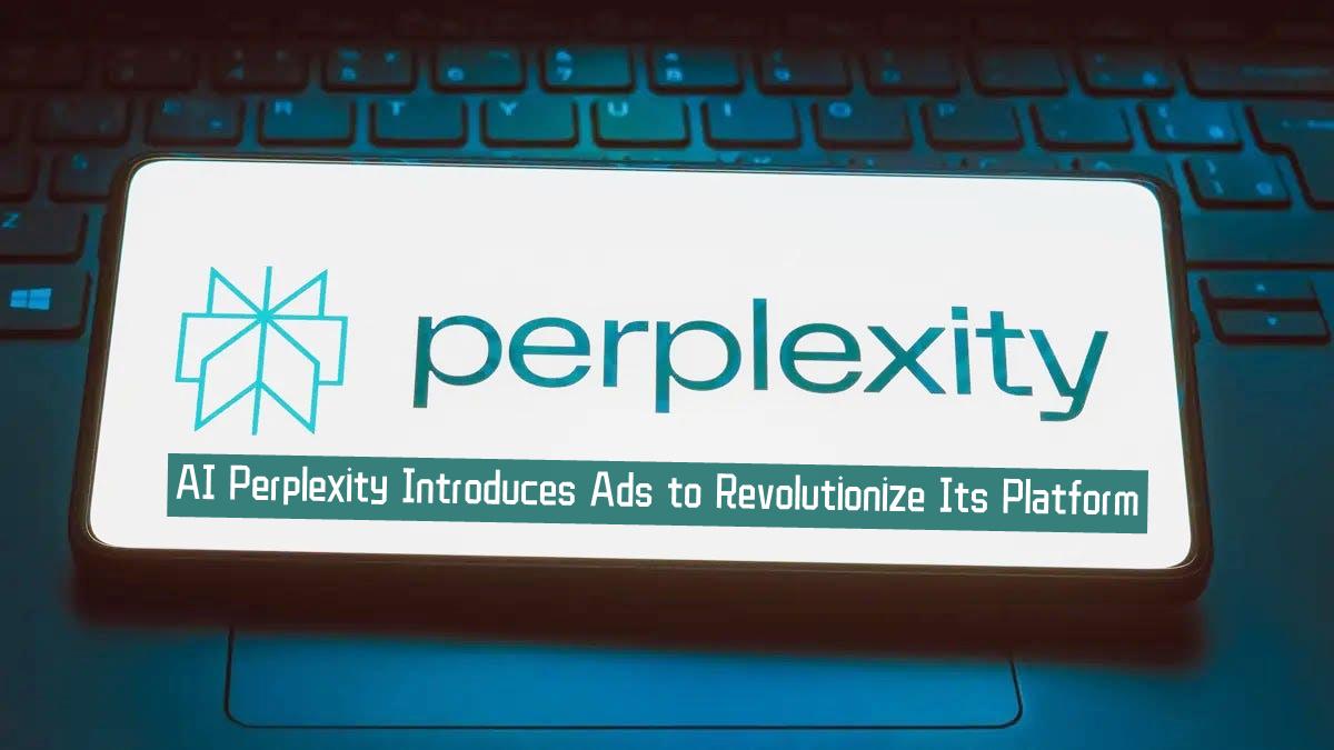 AI Perplexity Introduces Ads to Revolutionize Its Platform