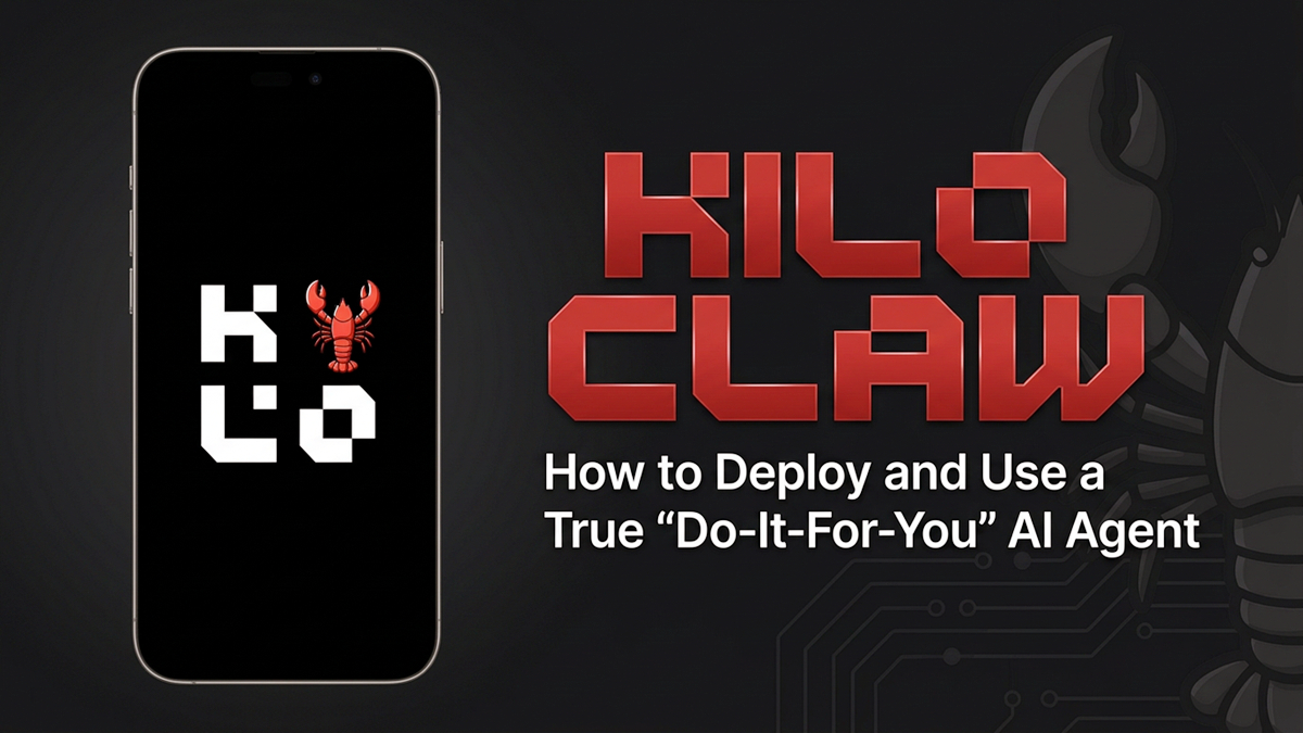 Kilo Claw: How to Deploy and Use a True "Do‑It‑For‑You" AI Agent(2026 ...