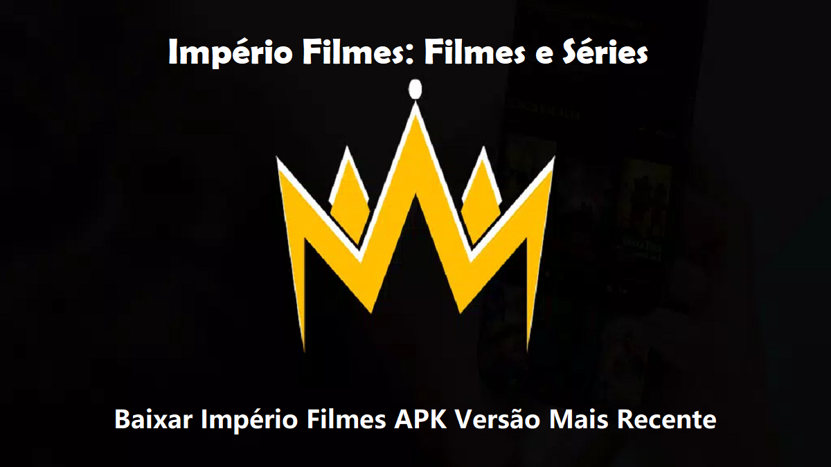 Como Baixar Império Filmes APK: Guia Completo 2024
